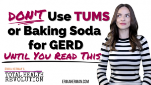 Don’t Use TUMS or Baking Soda for Heartburn Until You Read This